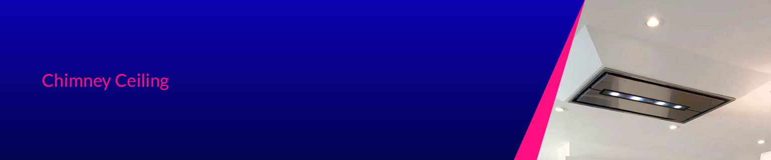 Chimney Ceiling – 𝐖𝐞𝐥𝐜𝐨𝐦𝐞 𝐭𝐨 𝐒𝐮𝐧 𝐊𝐢𝐭𝐜𝐡𝐞𝐧 𝐂𝐡𝐢𝐦𝐧𝐞𝐲 𝐒𝐞𝐫𝐯𝐢𝐜𝐞